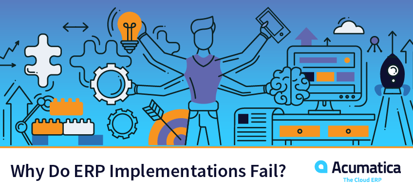 Why Do ERP Implementations Fail? | Acumatica Cloud ERP Why Do ERP Implementations Fail? | Acumatica Cloud ERP