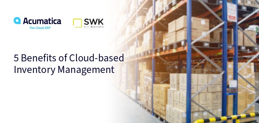 5 Benefits of Cloud-based Inventory Management - Acumatica Cloud ERP 5 Benefits of Cloud-based Inventory Management - Acumatica Cloud ERP