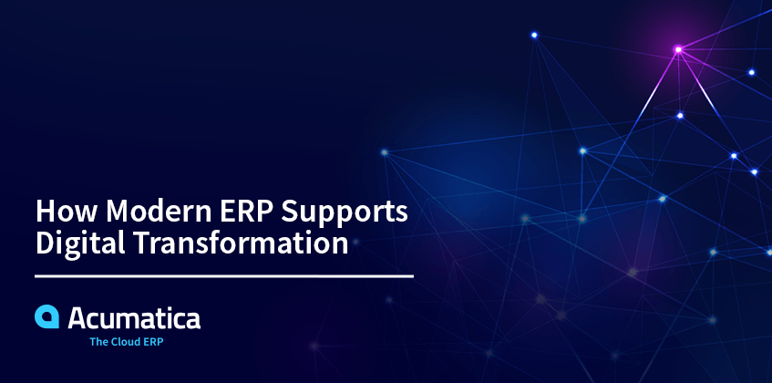 How Modern ERP Supports Digital Transformation | Acumatica Cloud ERP How Modern ERP Supports Digital Transformation | Acumatica Cloud ERP